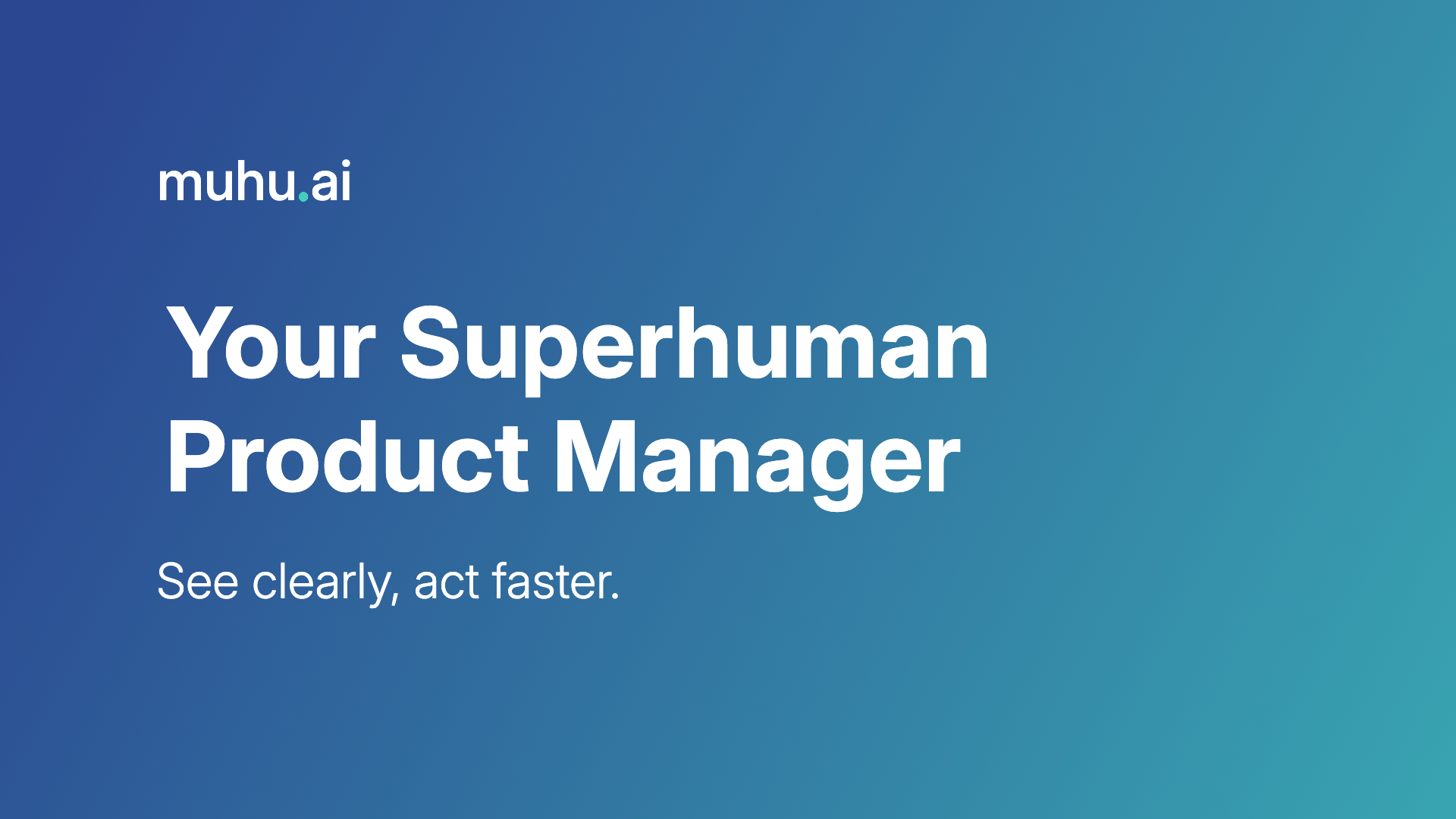 muhu: Your Superhuman Product Manager